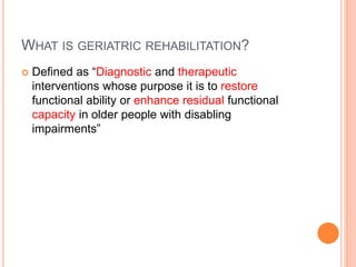 Geriatric Rehabiltation- A detailed go through | PPTX