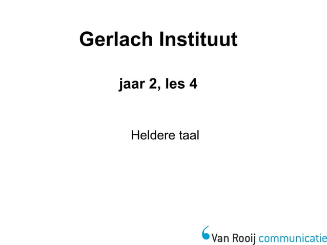 Gerlach instituut; 2014, jaar 2, les 4 heldere taal | PPT