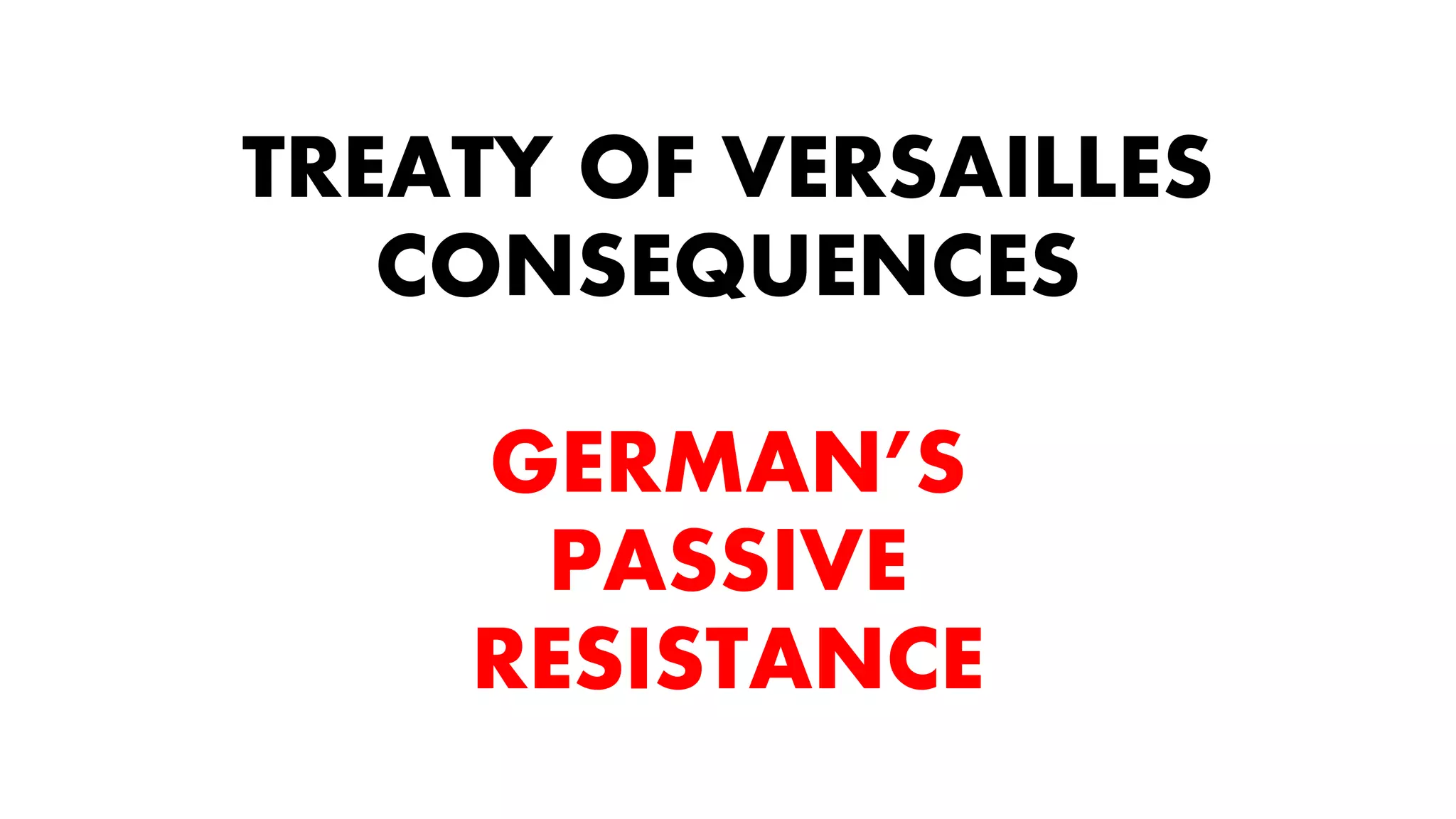 TREATY OF VERSAILLES - GERMAN PASSIVE RESISTANCE | PPTX