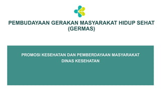 GERMAS gerakan amsyarakat hidup sehat dalam masyarakat dan instansi | PPTX