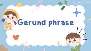 Gerund Phrase for high school studentspptx | PPTX