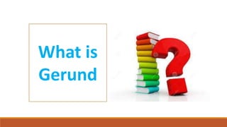 Gerund ppt | PPTX