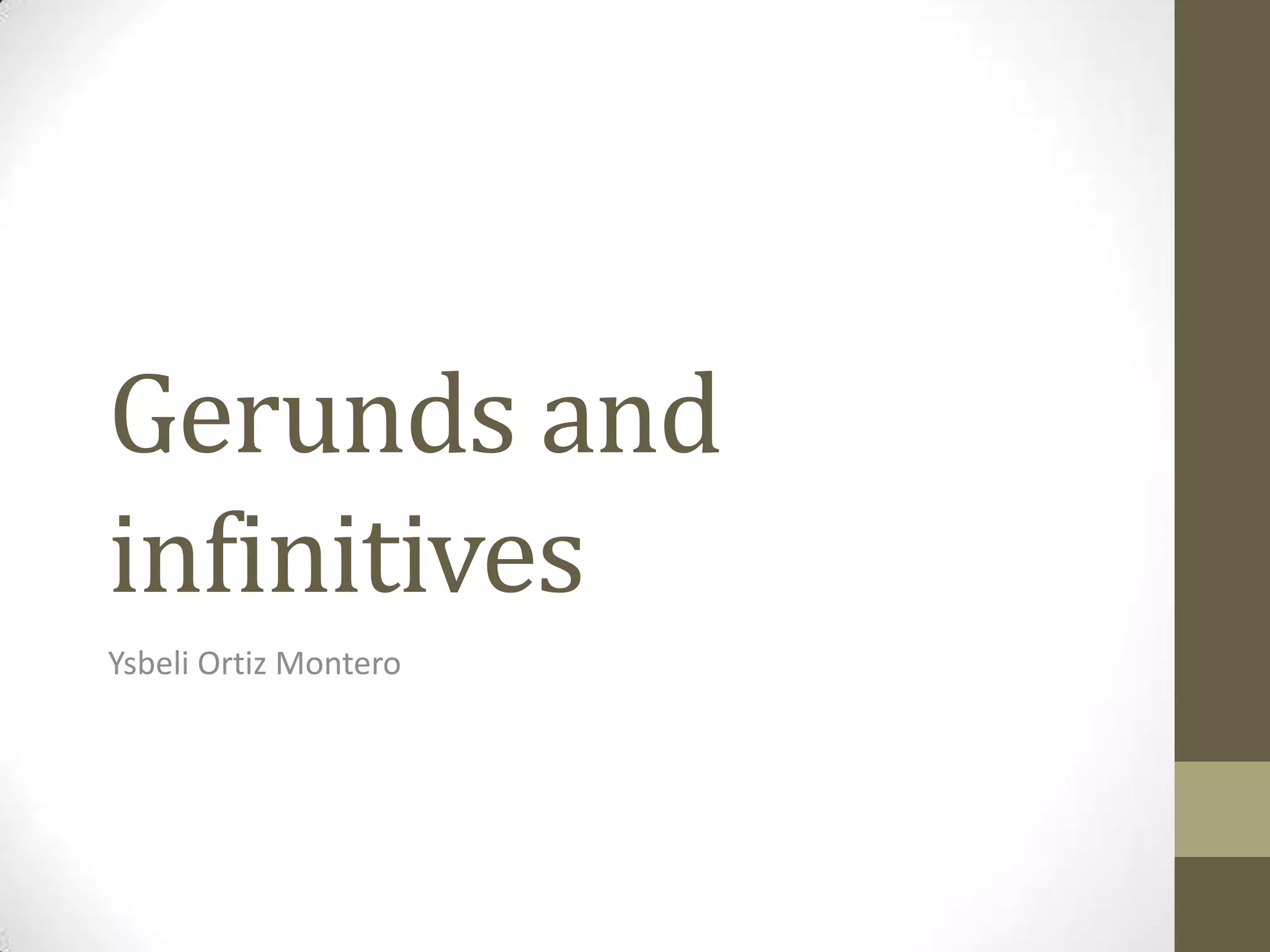 Gerunds and infinitives ysbeli ortiz montero | PPTX