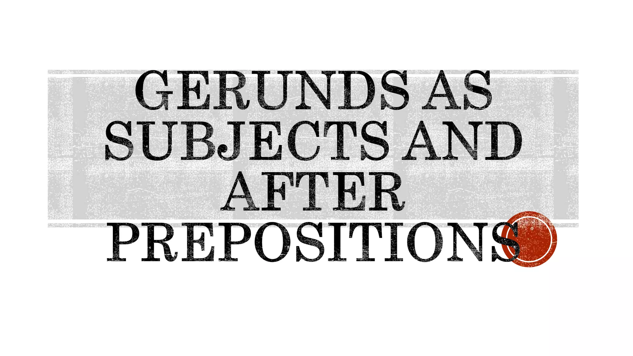 gerunds as subjects and after prepositions | PPTX