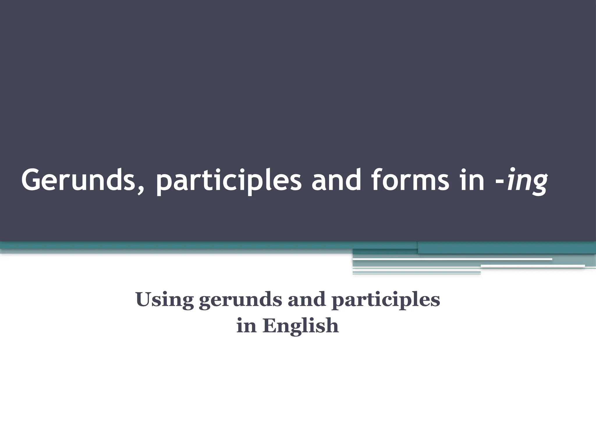 Gerunds, participles and forms in -ing.pptx