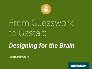 From Guesswork to Gestalt: Designing for the Brain | PPT