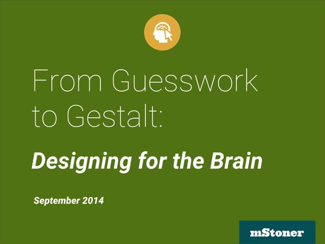 From Guesswork to Gestalt: Designing for the Brain | PPT