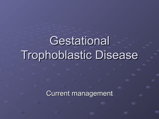 Gestational Trophoblastic Disease....ppt