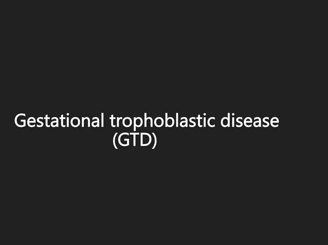 Gestational trophoblastic disease (GTD).pptx | Pregnancy | Reproductive ...