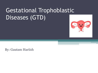 Gestational trophoblastic diseases (GTD) | PPTX