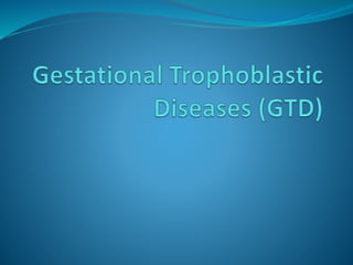 Gestational Trophoblastic Diseases (GTD).pptx