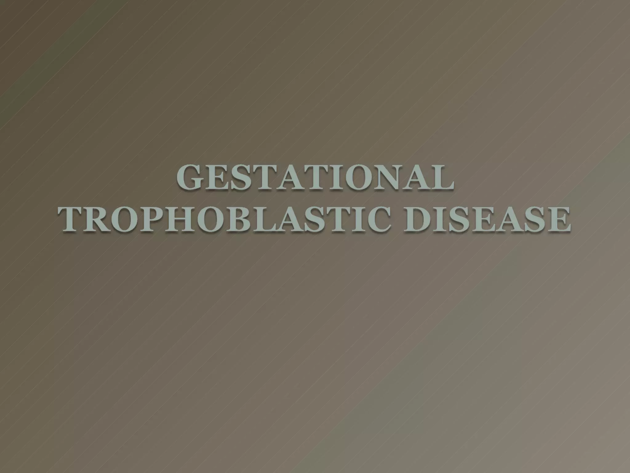 Gestational trophoblastic neoplasia | PPT
