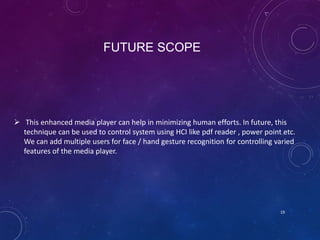 FACIAL AND HAND GESTURE BASED MEDIA PLAYER | PPTX | Computer ...