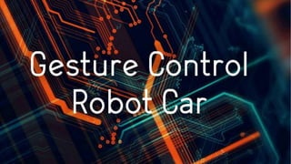 Gesture Robot car.pptx | Radio Control | Hobbies & Interests