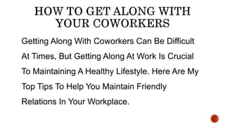 How To Get Along With Your Coworkers Or Work Colleagues | PPT