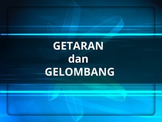 GETARAN DAN GELOMBANG fisika sma kelas xii | PPT