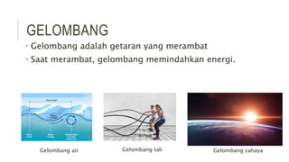 Getaran, gelombang dan bunyi IPS SMP.pptx
