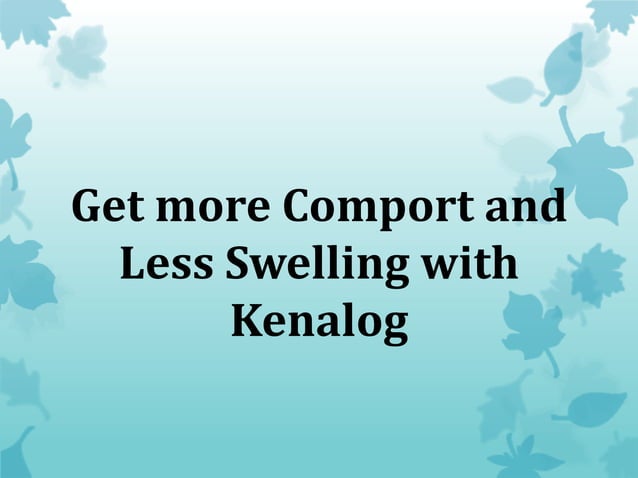 Get more Comport and Less Swelling with Kenalog | PPT