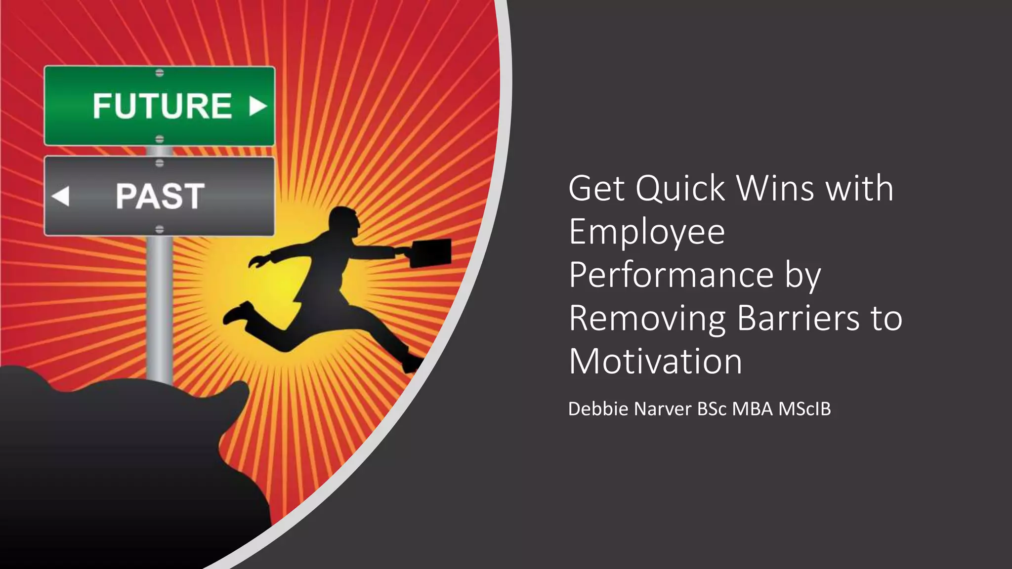 Remove barriers to employee motivation for quick wins in performance | PPTX