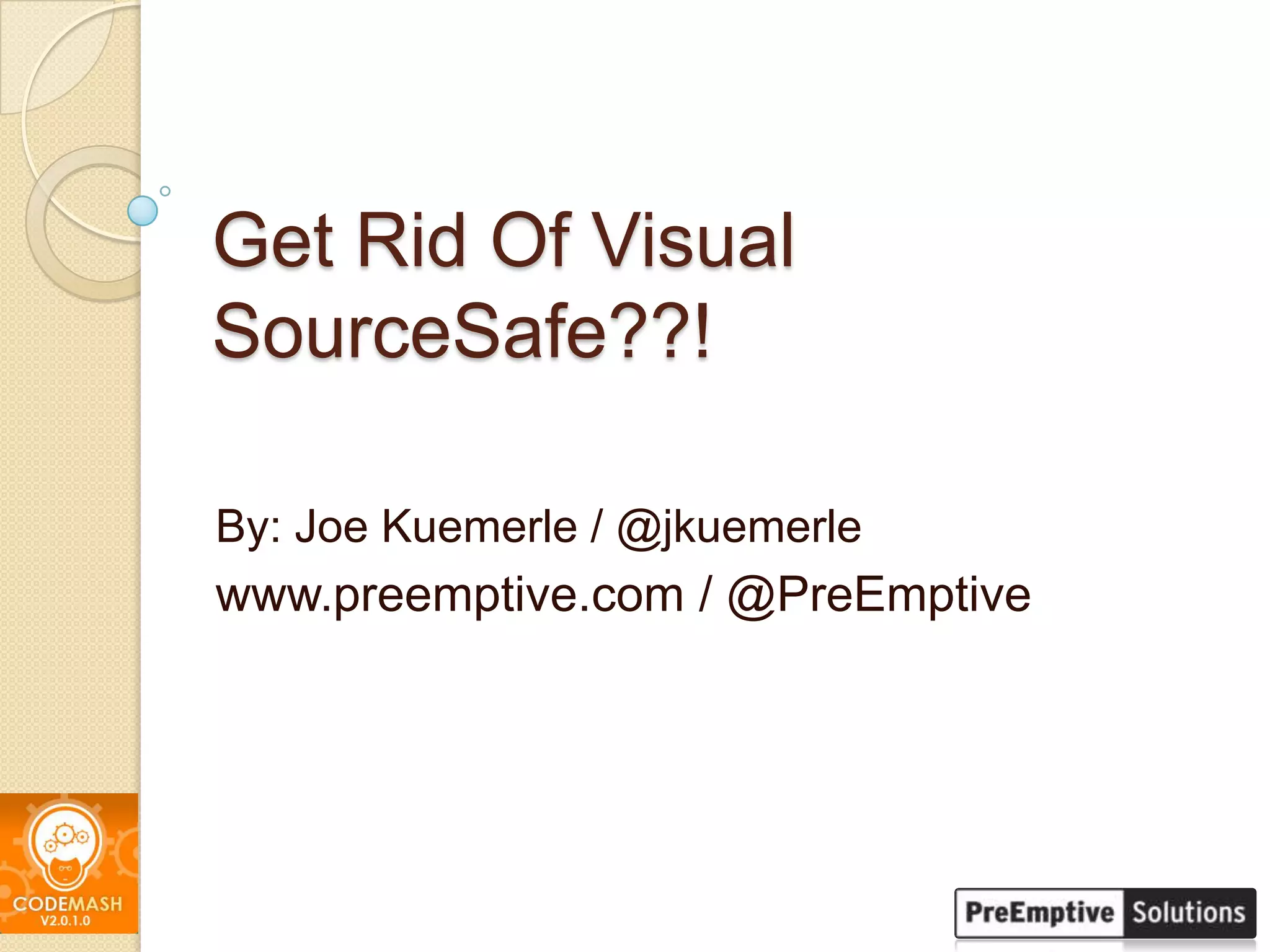 Get Rid of Visual SourceSafe Codemash 2010 | PPT