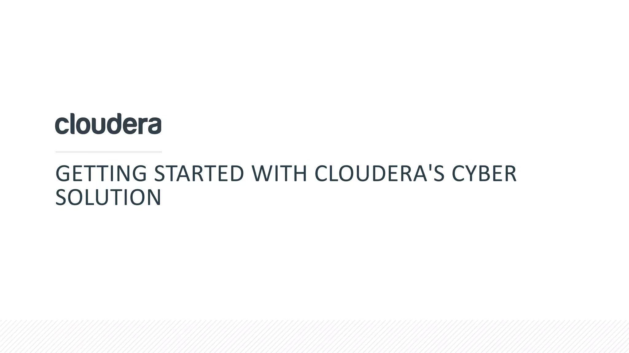 Get started with Cloudera's cyber solution | PPT
