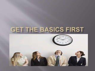 Get the basics first | PPT