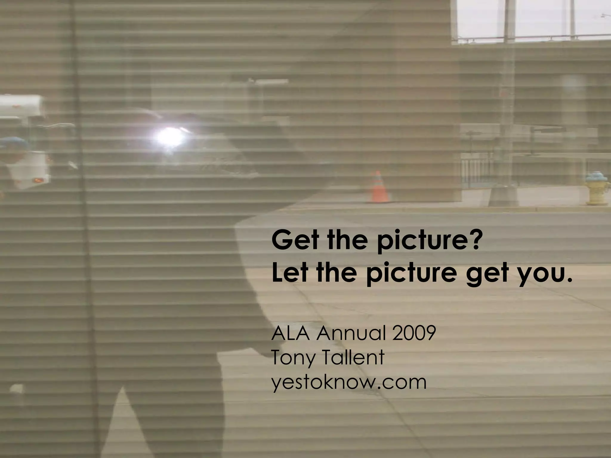 Get the picture? Let the picture get you. | PPT