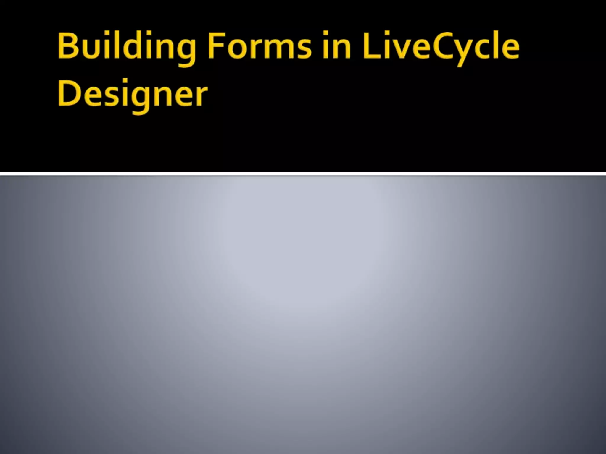 Adobe LiveCycle Designer - Getting Started | PPTX