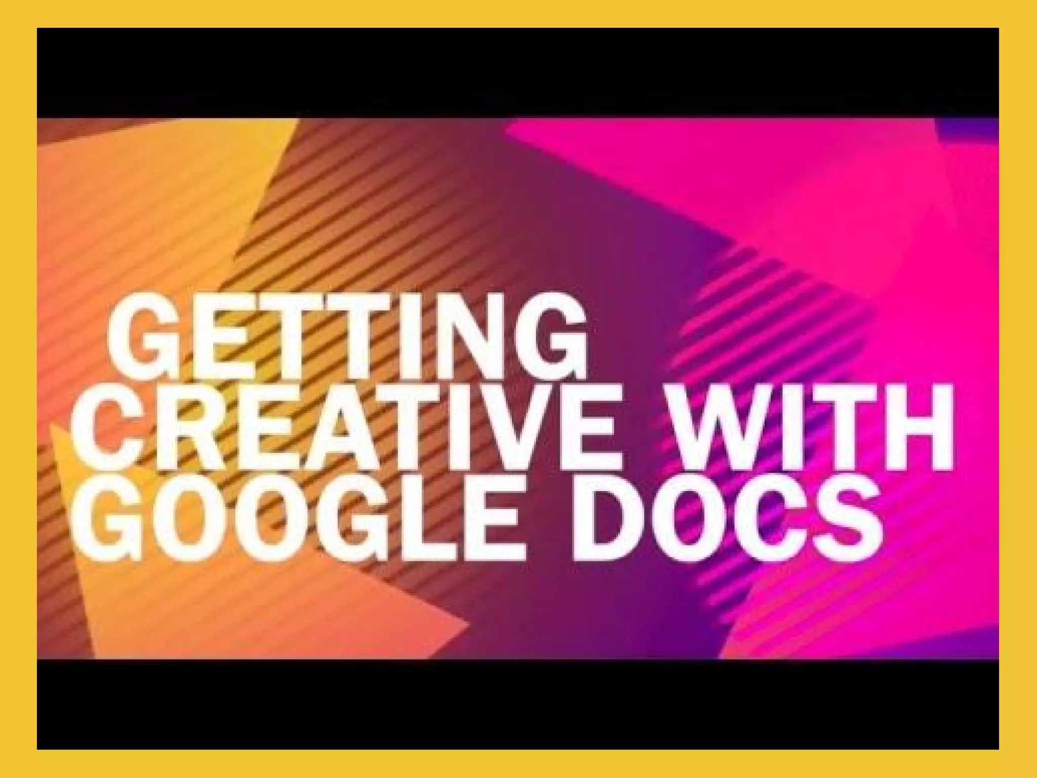 Getting creative with Google Docs | PPT