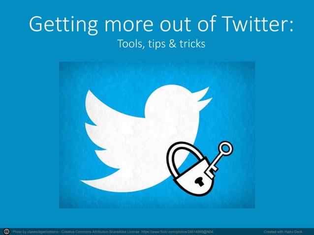 Getting more out of Twitter: Tools, tips & tricks | PPT
