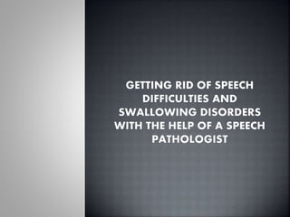 Getting rid of speech difficulties and swallowing disorders | PPTX