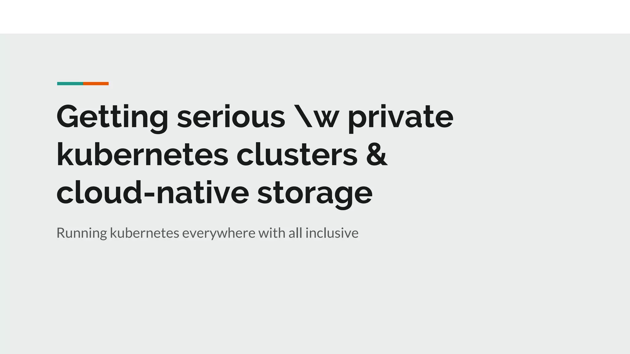 Getting serious \w private kubernetes clusters & cloud native storage | PPT