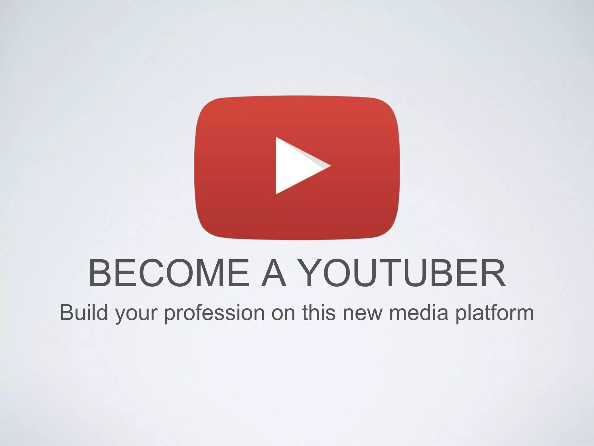 Become A YouTuber : Build Your Profession on this New Medium | PPTX
