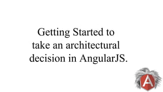Getting Started to take an architectural decision in AngularJs. | PDF