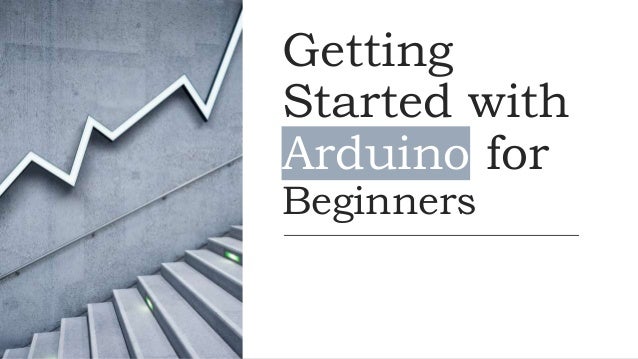 Getting Started with Arduino for Beginners | PPTX
