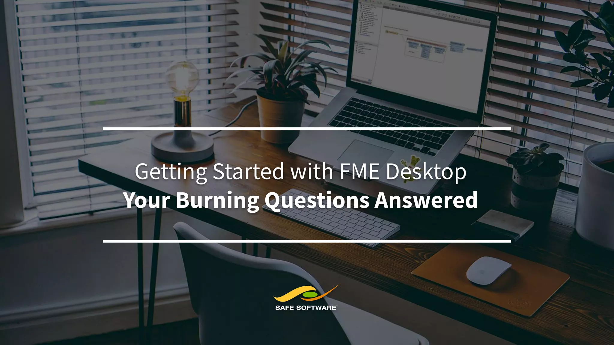 Webinar Getting Started with FME Desktop: Your Burning Questions ...