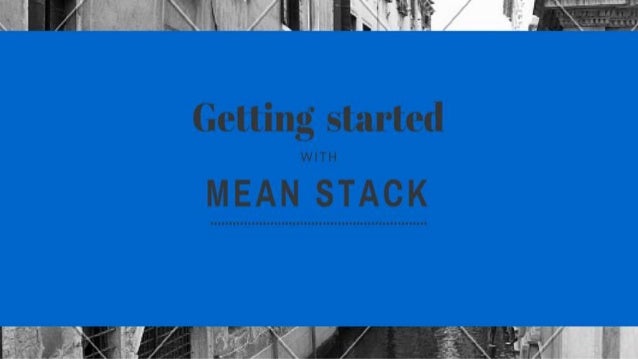 Getting Started with MEAN Stack | PPT | Free Download