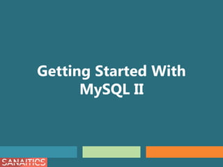 Getting Started with MySQL II | PPT