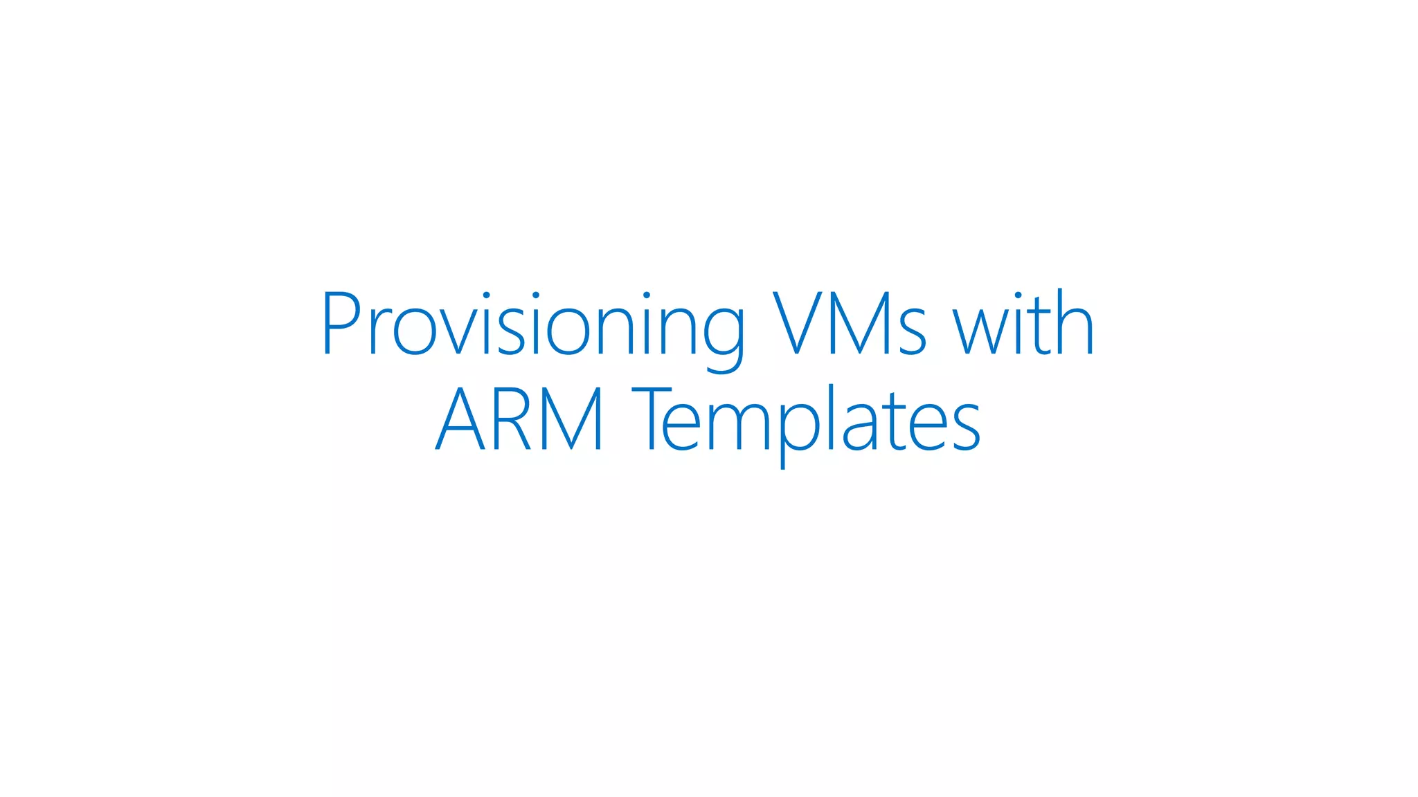 Getting started with provisioning VMs with ARM templates | PPT