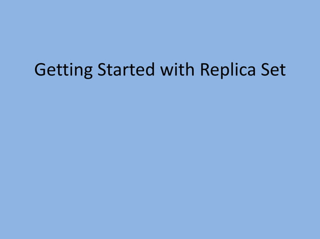 Getting started with replica set in MongoDB | PPT