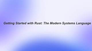 Getting Started with Rust: The Modern Systems Language | PPT