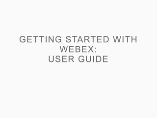 Getting Started With Webex | PPTX | Digital Audio | Computer Software and Applications
