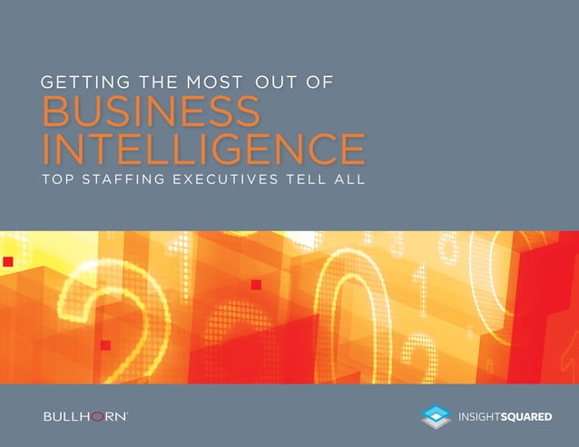 Getting the Most Out of Business Intelligence: Top Staffing Executives ...