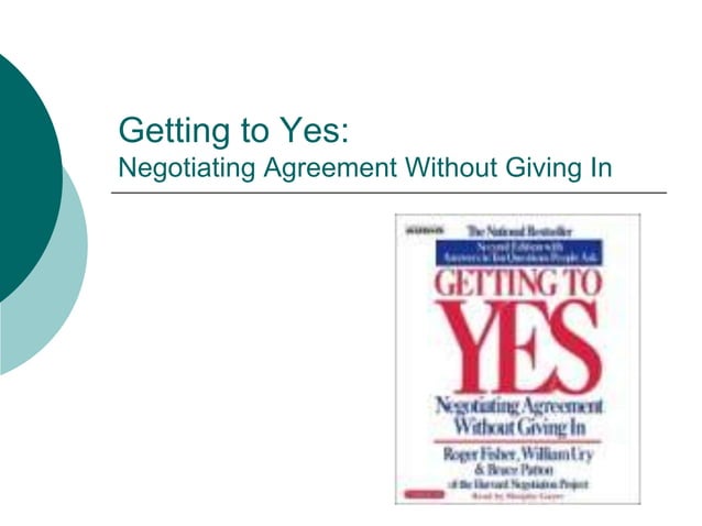 Getting To Yes - Negotiating Agreement Without Giving In | PPTX