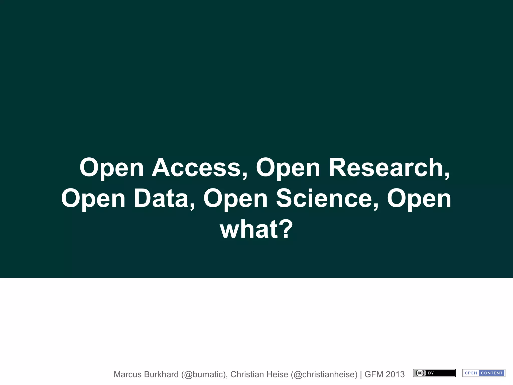 Open Access, Open Research, Open Data, Open Science, Open what? #gfm2013 | PPT