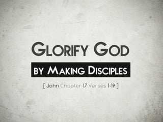 Glorify God by Making Disciples | PPTX