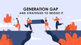 Generation Gap and Strategies to Bridge It | PPTX