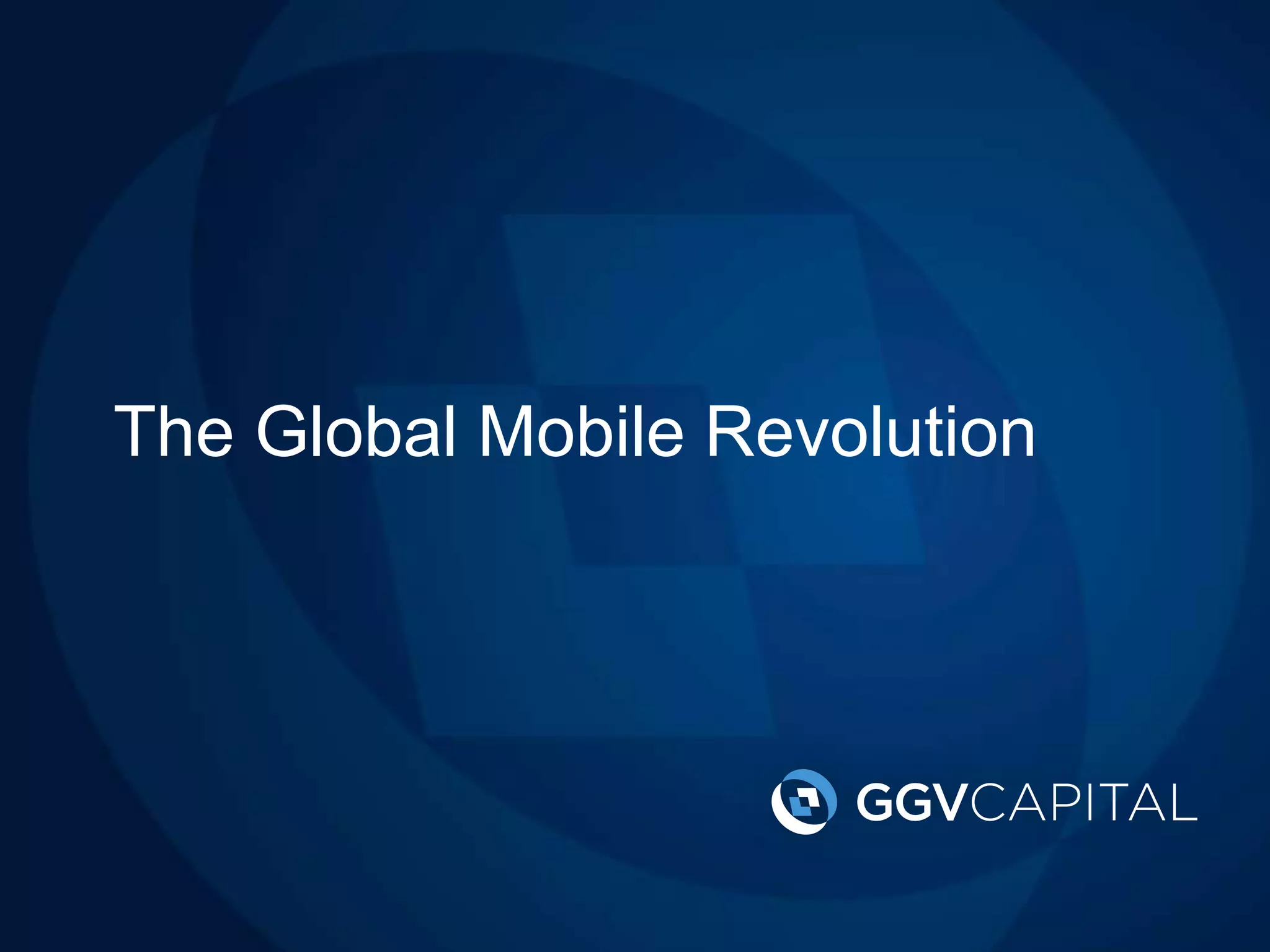The Global Mobile Revolution - GGV Capital | PPTX