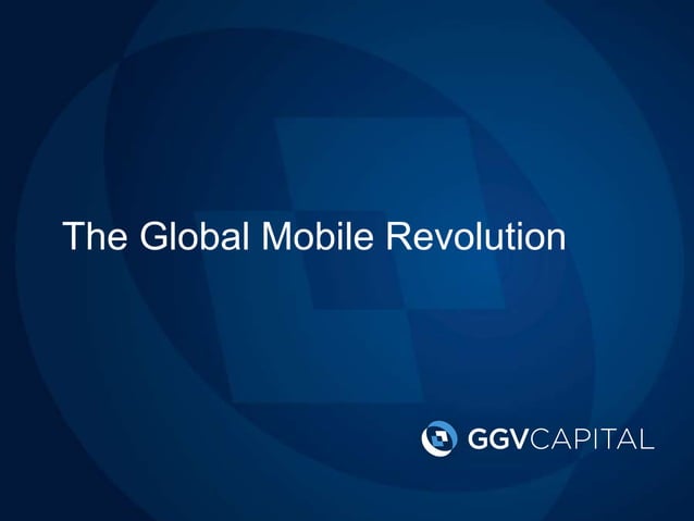 The Global Mobile Revolution - GGV Capital | PPTX