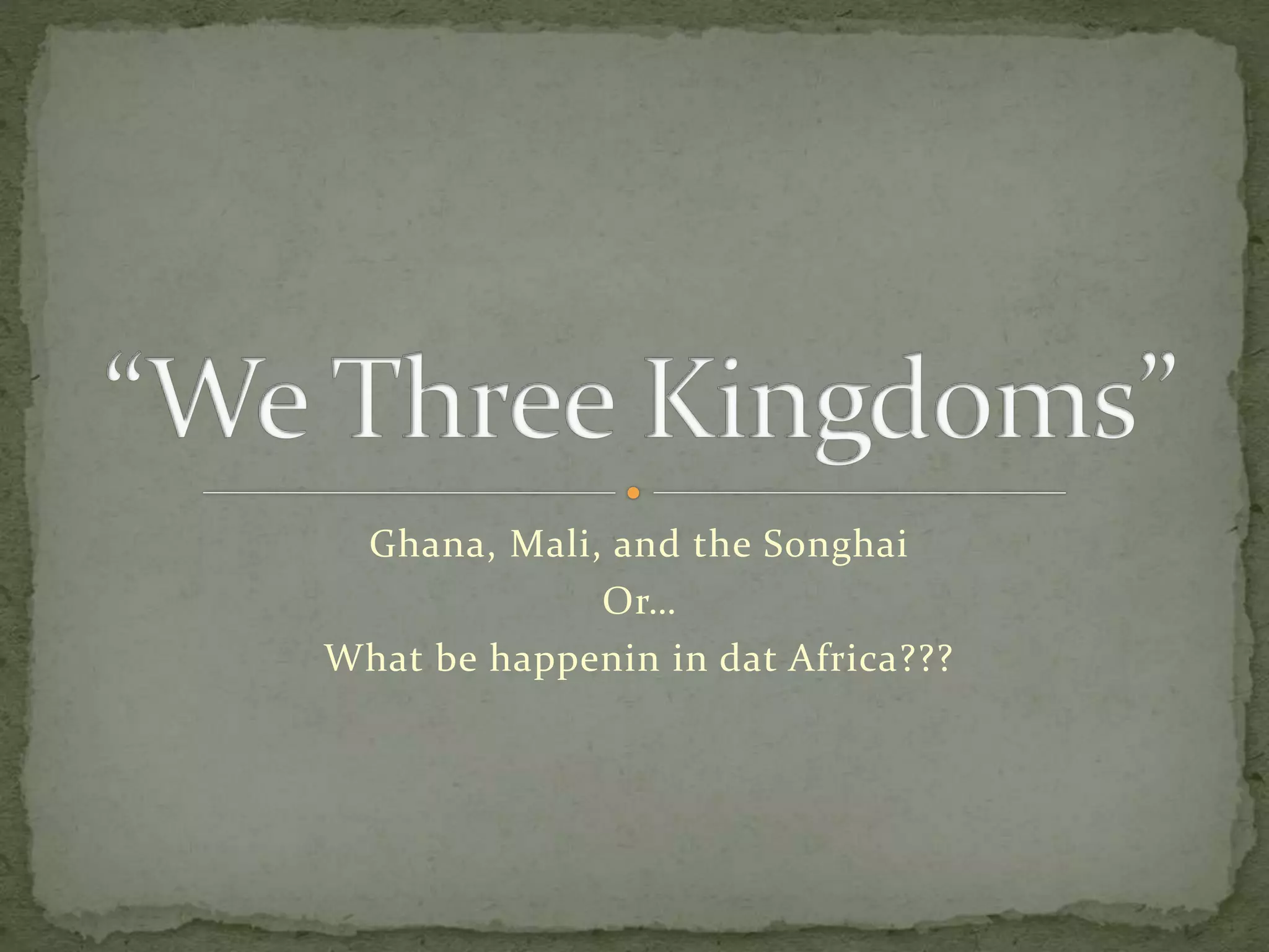 Ghana, mali, songhai ppt | PPTX